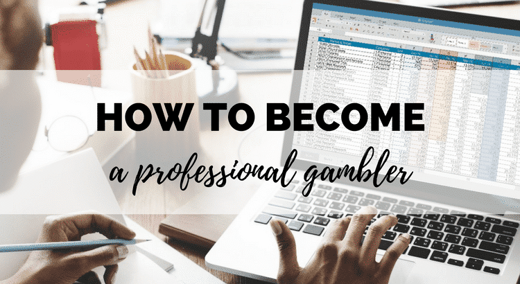 How to Become a Professional Gambler - Boost My Budget